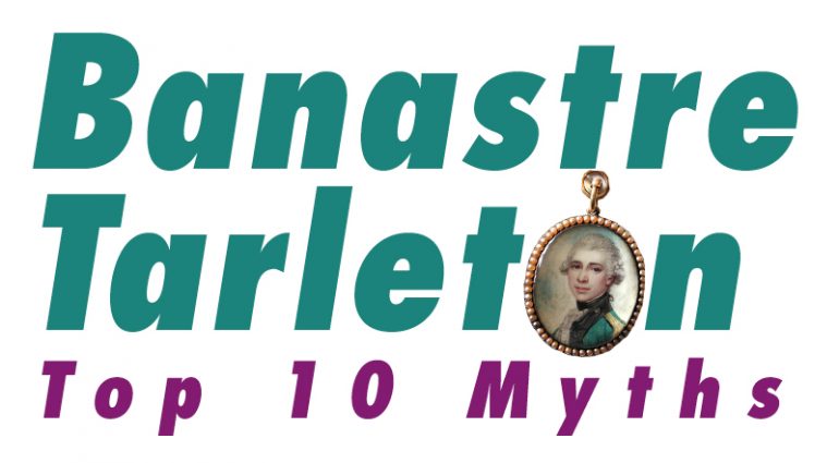Top 10 Banastre Tarleton Myths - Journal of the American Revolution