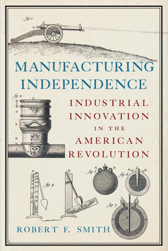 Manufacturing Independence: Industrial Innovation in the American ...