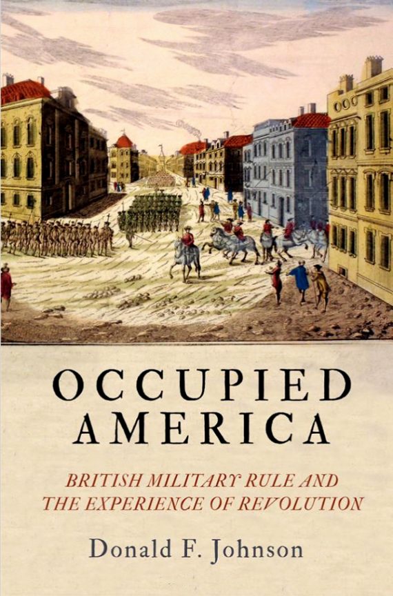 Occupied America: British Military Rule and the Experience of ...