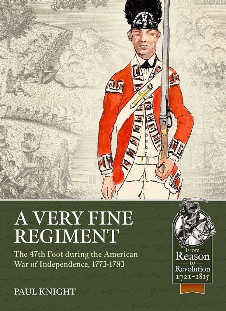 A Very Fine Regiment: The 47th Foot During the American War of ...