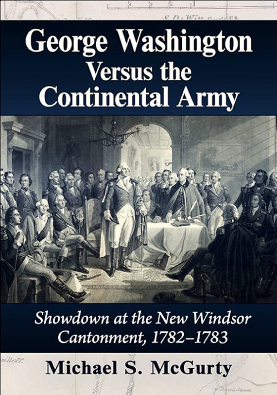 George Washington Versus the Continental Army: Showdown at the New ...