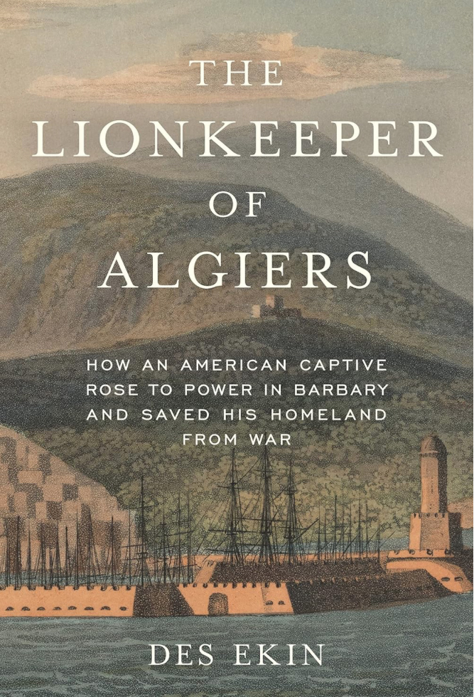 The Lionkeeper of Algiers: How an American Captive Rose to Power in ...