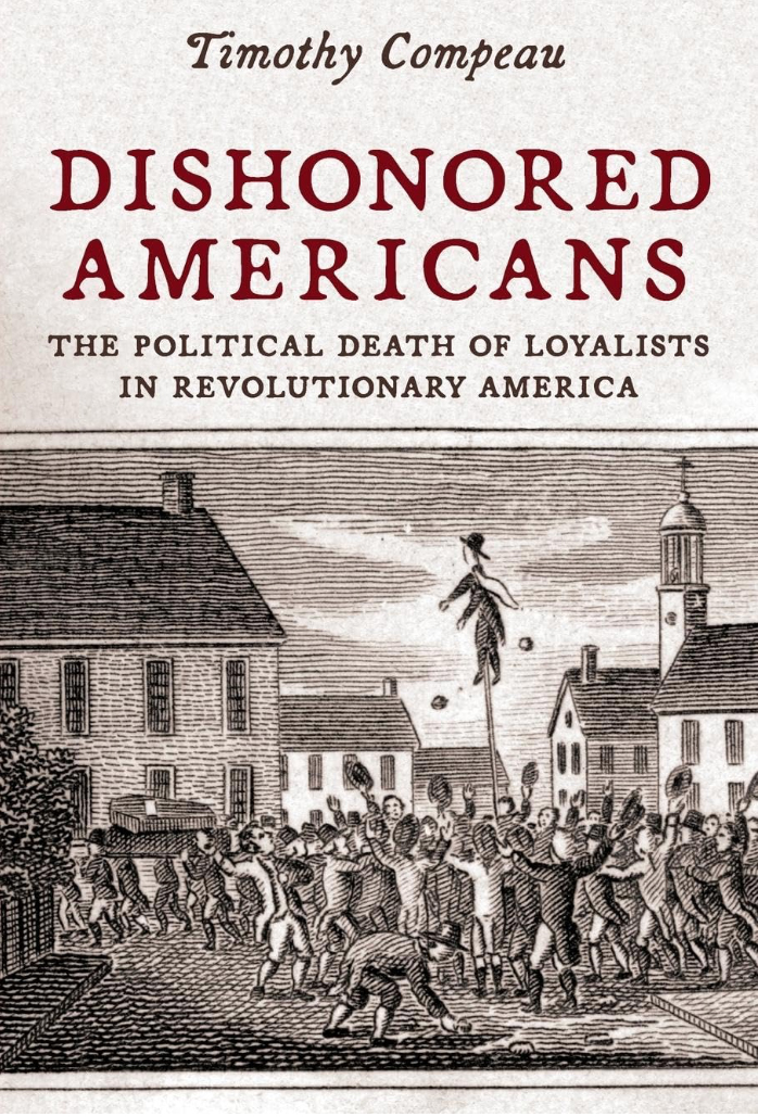 Dishonored Americans The Political Death Of Loyalists In Revolutionary