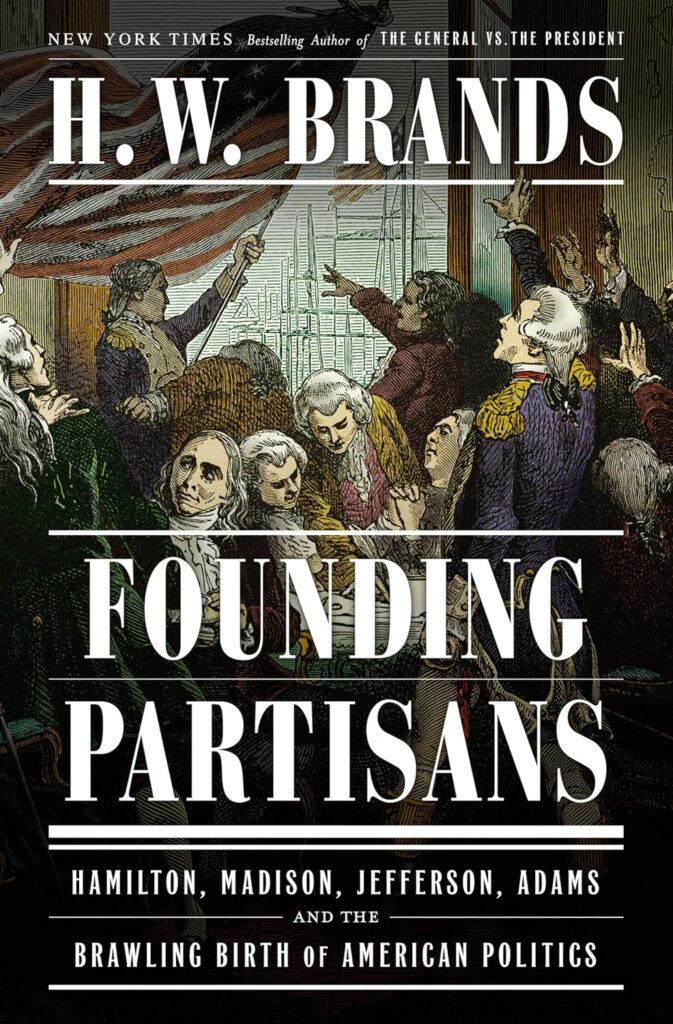Founding Partisans: Hamilton, Madison, Jefferson, Adams and the ...